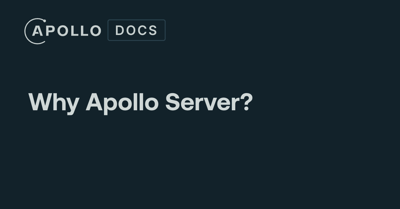 Why Apollo Server? | Apollo GraphQL Docs Why Apollo Server? | Apollo GraphQL Docs